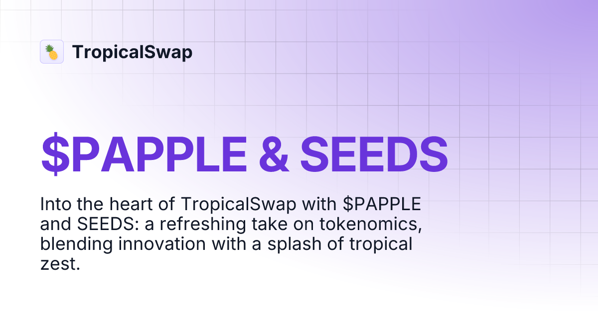 $PAPPLE & SEEDS | TropicalSwap