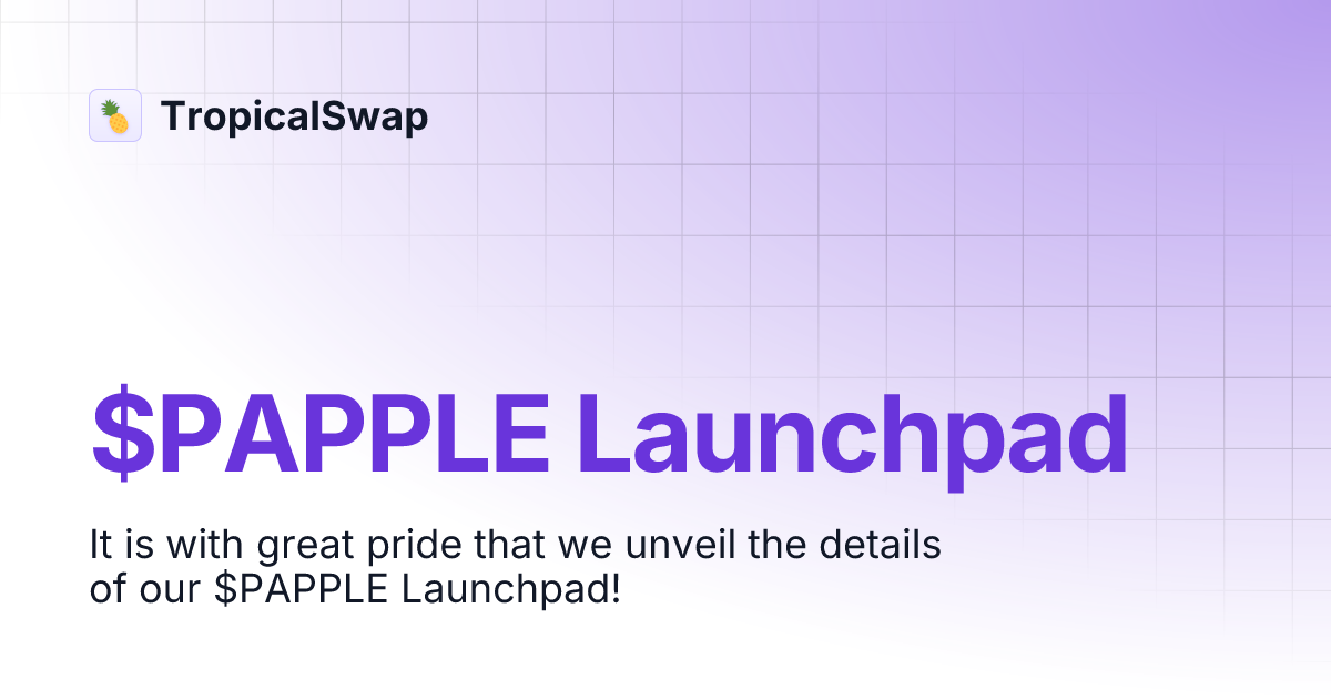 $PAPPLE Launchpad | TropicalSwap